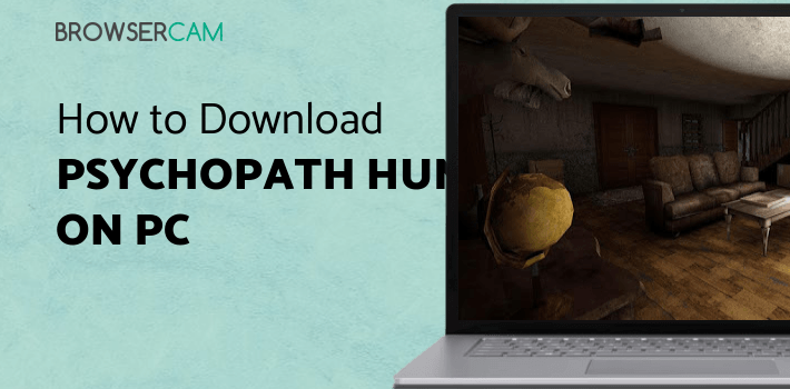 Psychopath Hunt [Horror Game] for PC - How to Install on Windows PC, Mac